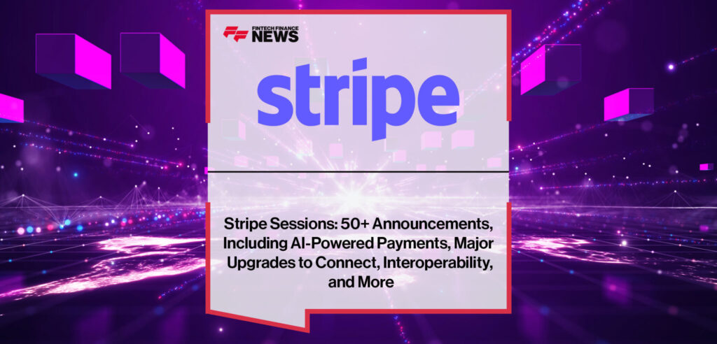 Stripe Sessions: 50+ Announcements, Including AI-Powered Payments ...