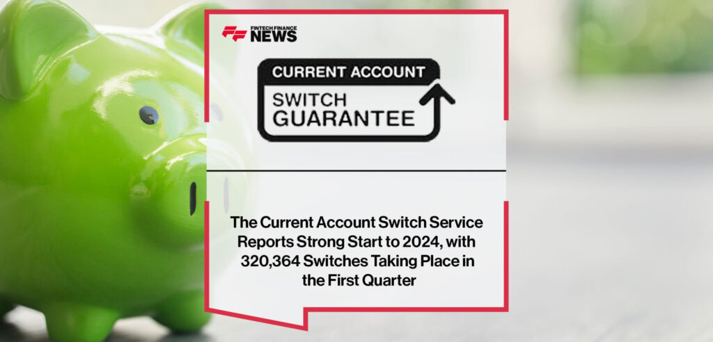 The Current Account Switch Service Reports Strong Start to 2024, with ...