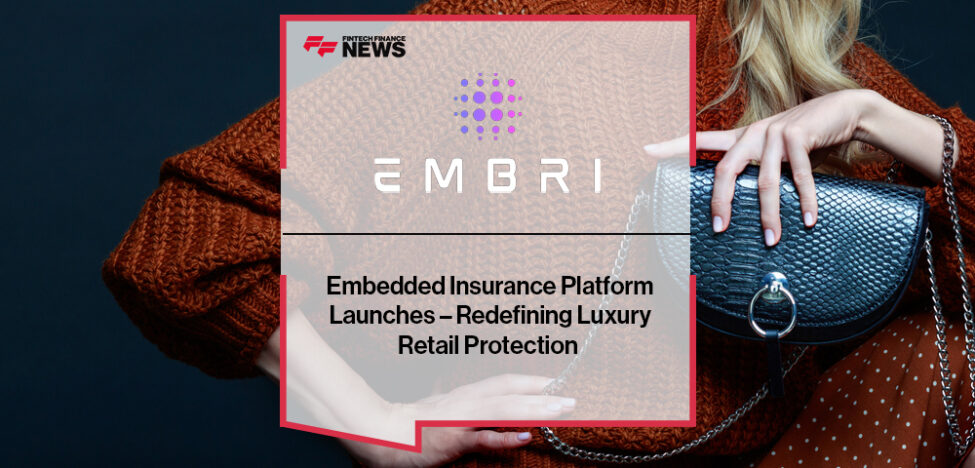 Embedded Insurance Platform Embri Launches – Redefining Luxury Retail ...