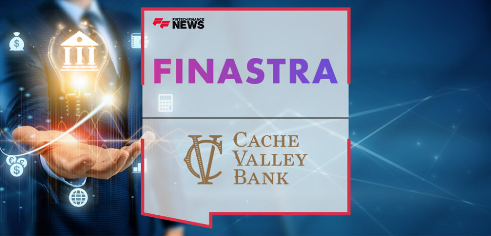Cache Valley Bank Accelerates Its Digital Growth Strategy With Finastra