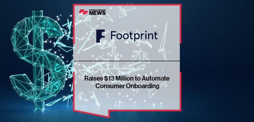 Footprint Raises $13 Million to Automate Consumer Onboarding