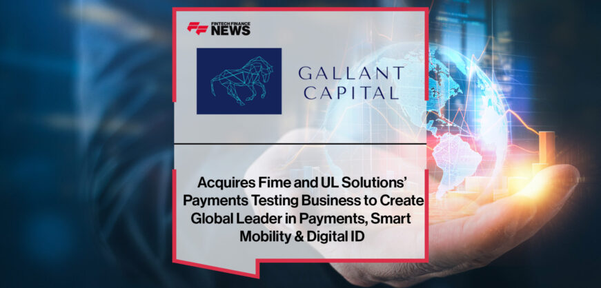 Gallant Capital Acquires Fime and UL Solutions’ Payments Testing Business