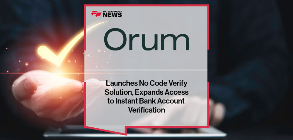 Orum Launches No Code Verify Solution, Expands Access to Instant Bank ...