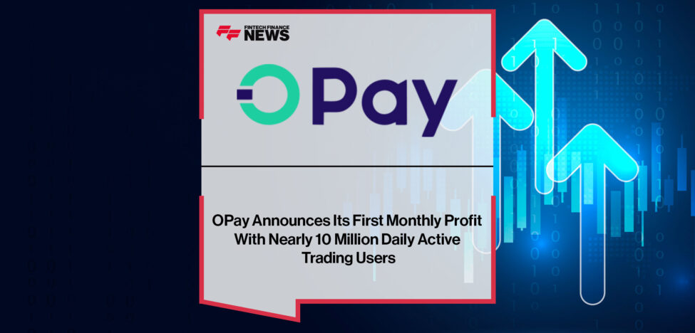 OPay Announces Its First Monthly Profit With Nearly 10 Million Daily ...