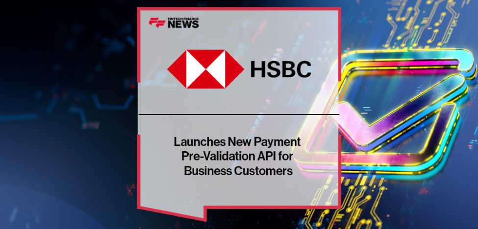 HSBC Launches New Payment Pre-Validation API for Business Customers