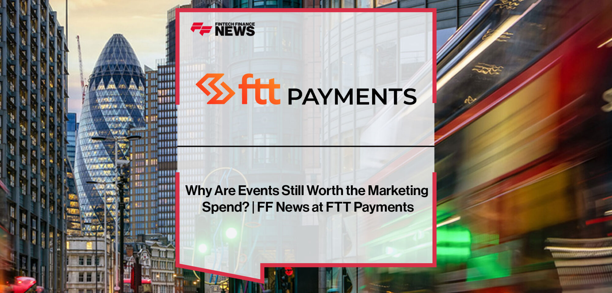 Why Are Events Still Worth the Marketing Spend? | FF News at FTT Payments