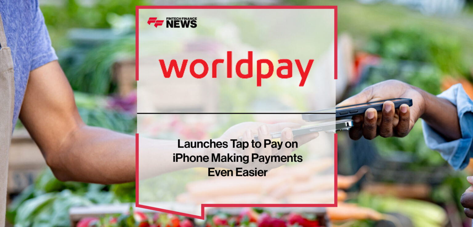 Worldpay Launches Tap to Pay on iPhone