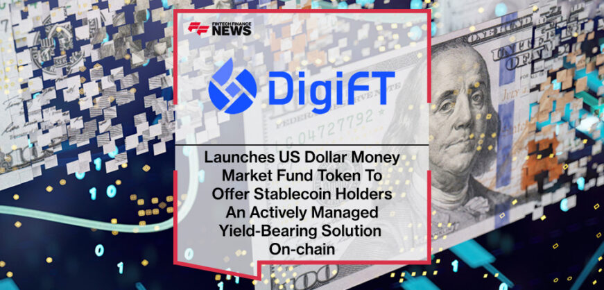 DigiFT Launches US Dollar Money Market Fund Token To Offer Stablecoin ...