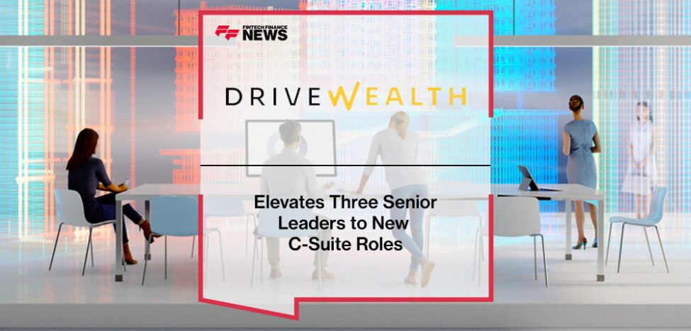 DriveWealth Elevates Three Senior Leaders to New C-Suite Roles