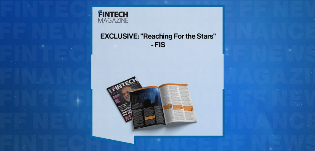 EXCLUSIVE: "Reaching For the Stars" - FIS in 'The Fintech Magazine'