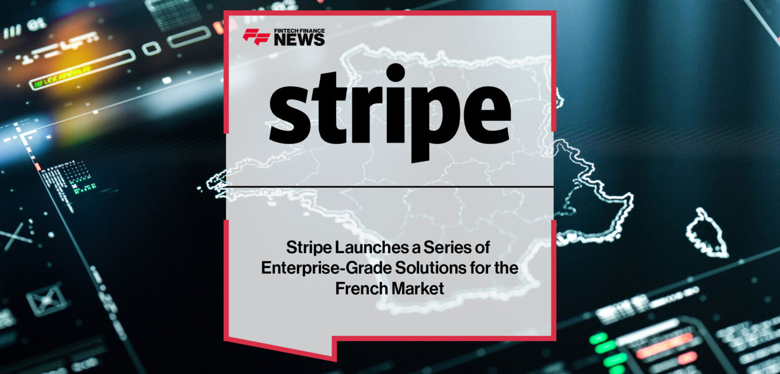 Stripe Launches a Series of Enterprise-Grade Solutions for the French ...