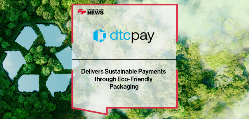 dtcpay Delivers Sustainable Payments through Eco-Friendly Packaging