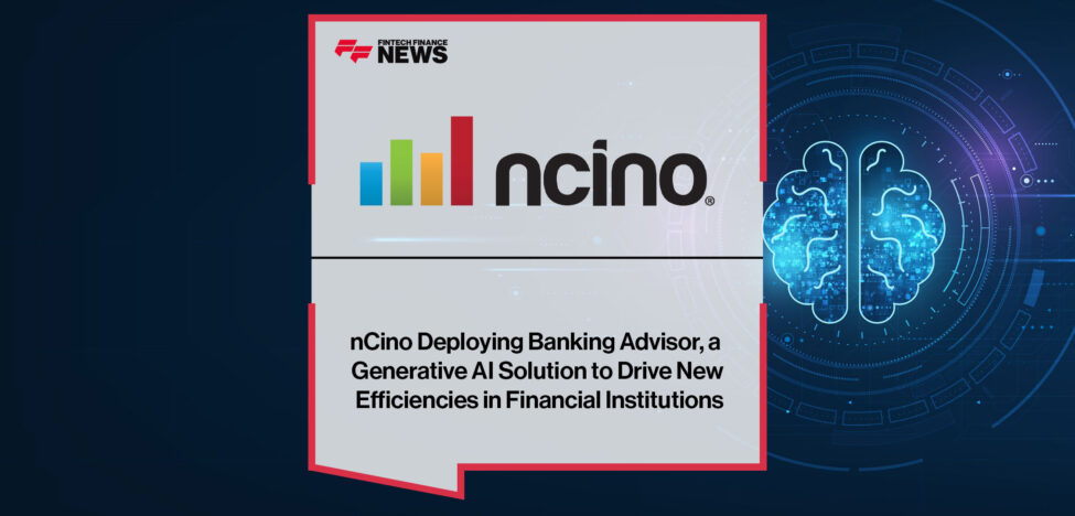 nCino Deploying Banking Advisor, a Generative AI Solution to Drive New Efficiencies in Financial ...