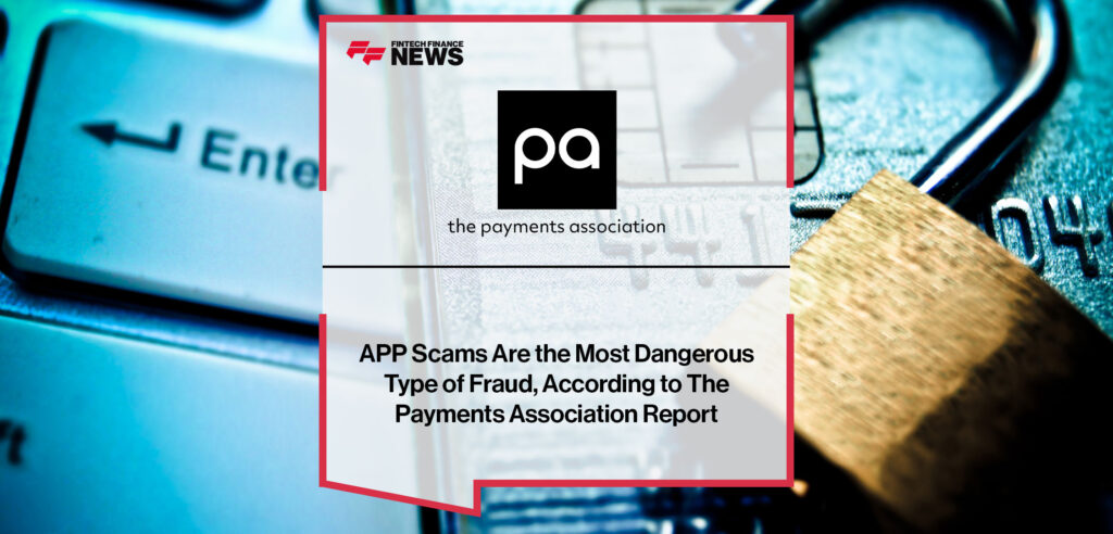 APP Scams Are the Most Dangerous Type of Fraud, According to The ...