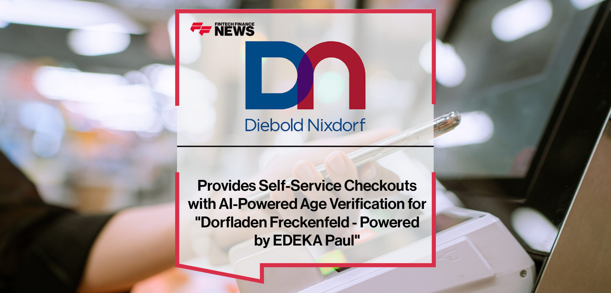 Diebold Nixdorf Provides Checkouts with AI-Powered Age Verification