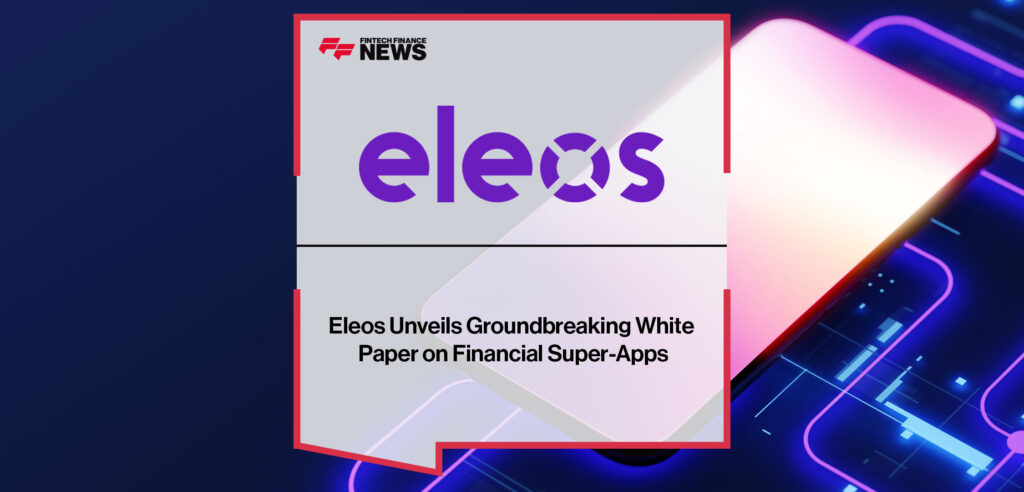 Eleos Unveils Groundbreaking White Paper on Financial Super-Apps