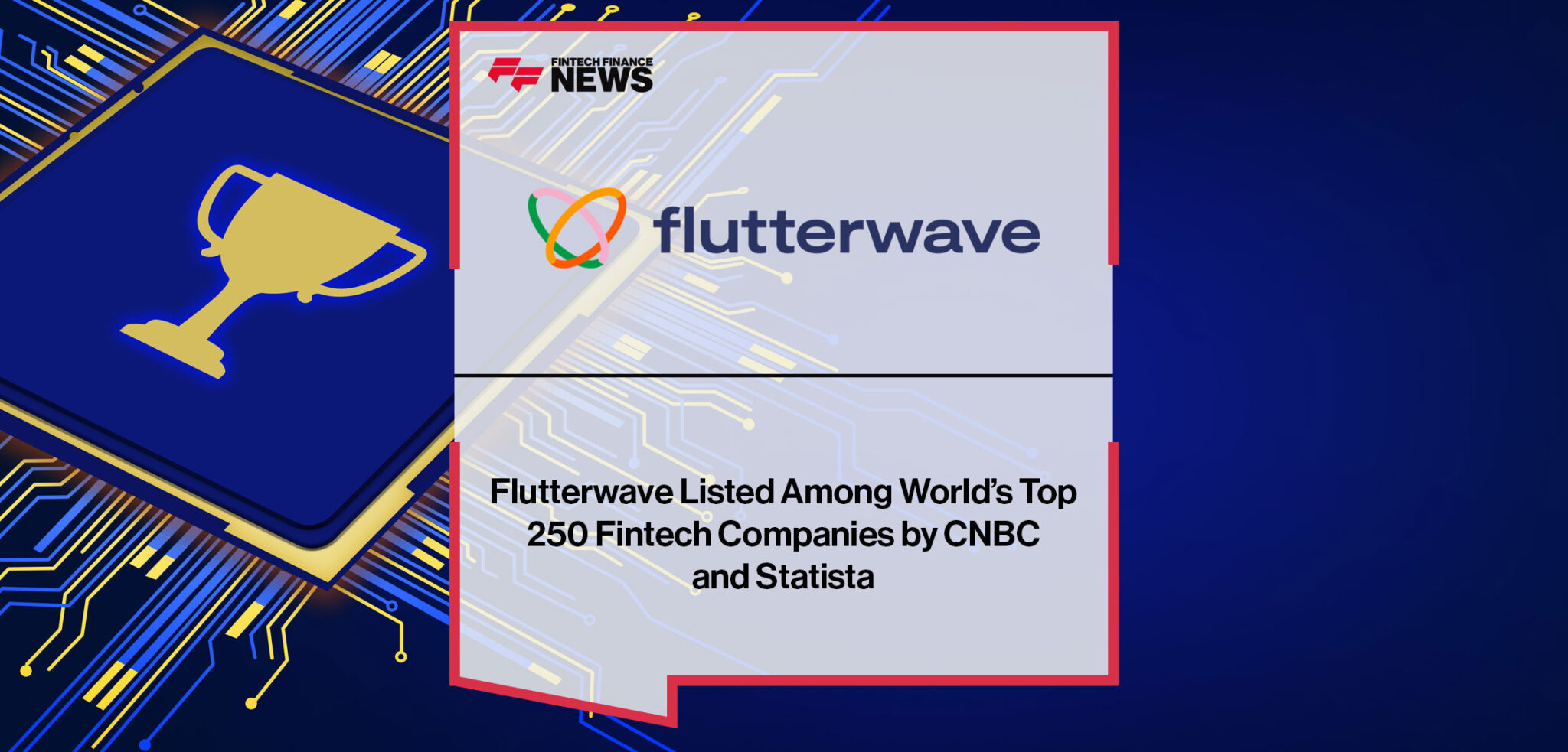 Flutterwave Listed Among World’s Top 250 Fintech Companies by CNBC and Statista
