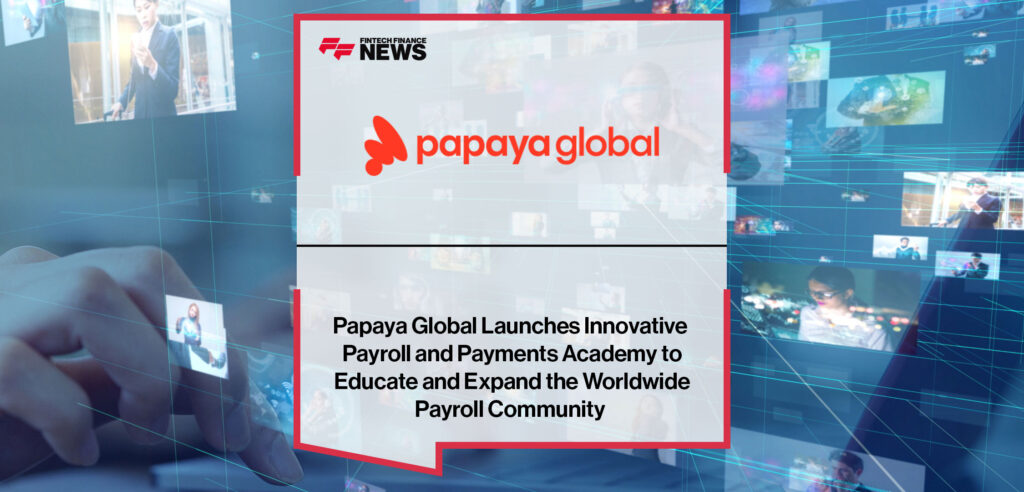 Papaya Global Launches Innovative Payroll and Payments Academy to Educate and Expand the ...