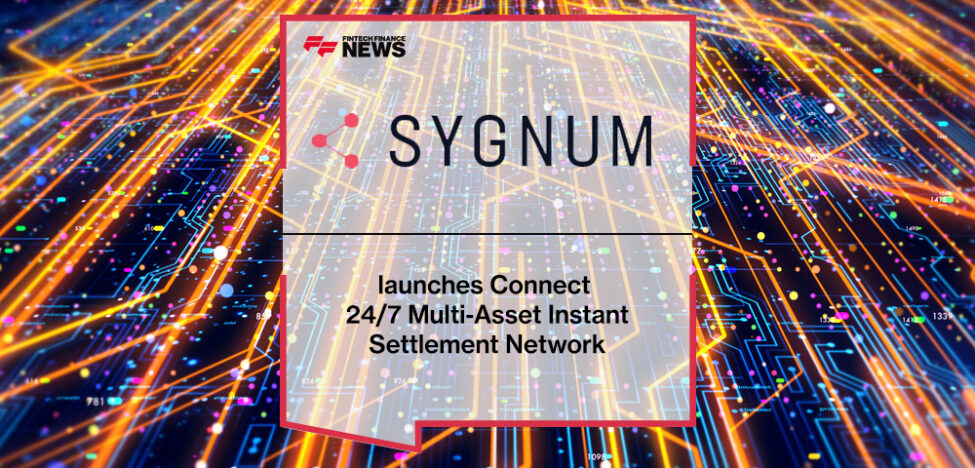 Sygnum launches Connect 24/7 Multi-Asset Instant Settlement Network