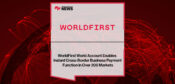 WorldFirst World Account Enables Instant Cross-Border Business Payment ...