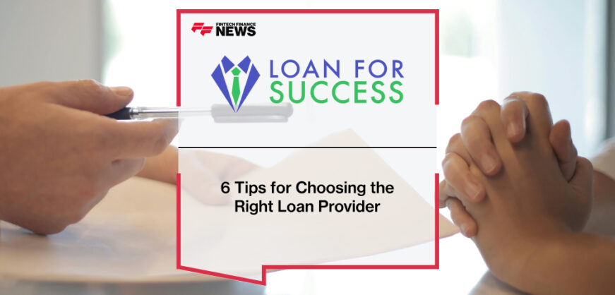 6 Tips for Choosing the Right Loan Provider