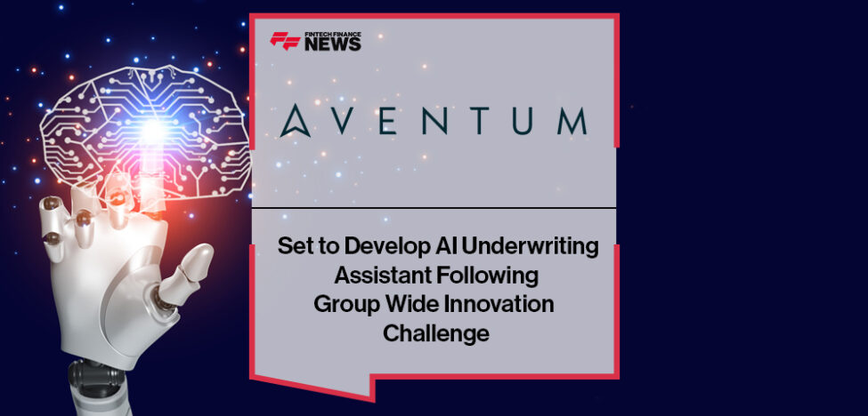 Aventum Set to Develop AI Underwriting Assistant Following Group Wide ...