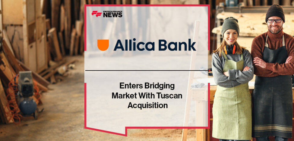 Allica Bank Enters Bridging Market With Tuscan Acquisition