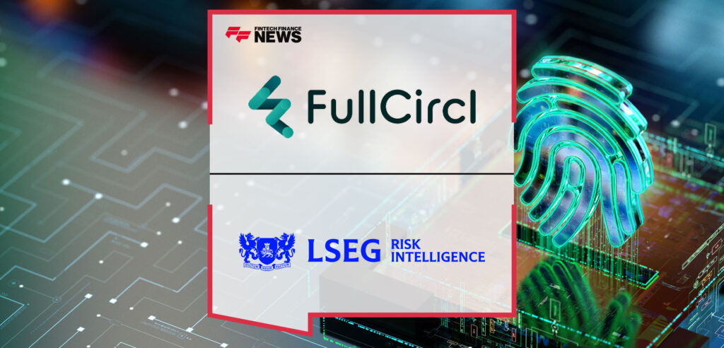 FullCircl and LSEG Risk Intelligence Join Forces to Tackle Global Identity Fraud Challenge