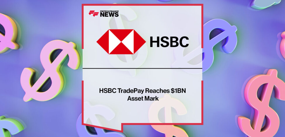 HSBC TradePay Reaches $1BN Asset Mark