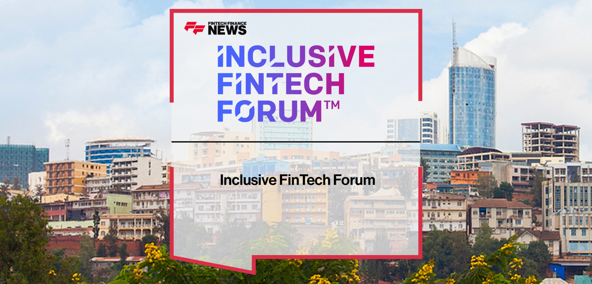 Inclusive FinTech Forum - FF News | Fintech Finance