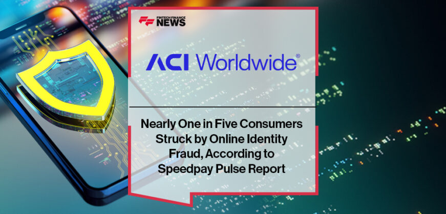 Nearly One in Five Consumers Struck by Online Identity Fraud, According to ACI Worldwide ...