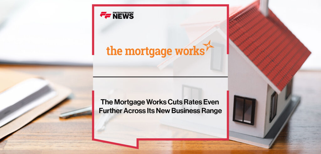 The Mortgage Works Cuts Rates Even Further Across Its New Business Range