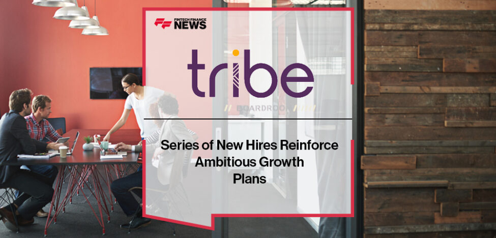 Tribe Payments’ Series of New Hires Reinforce Ambitious Growth Plans