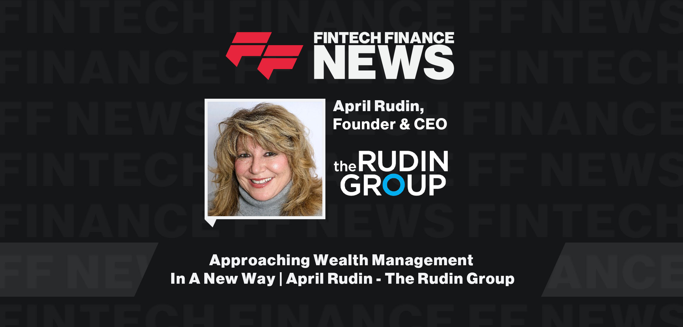 Approaching Wealth Management In A New Way | April Rudin - The Rudin Group