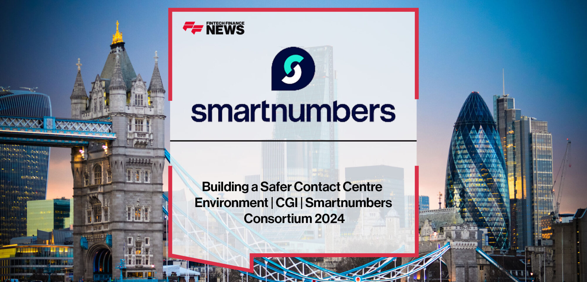 Building a Safer Contact Centre Environment | CGI | Smartnumbers Consortium 2024