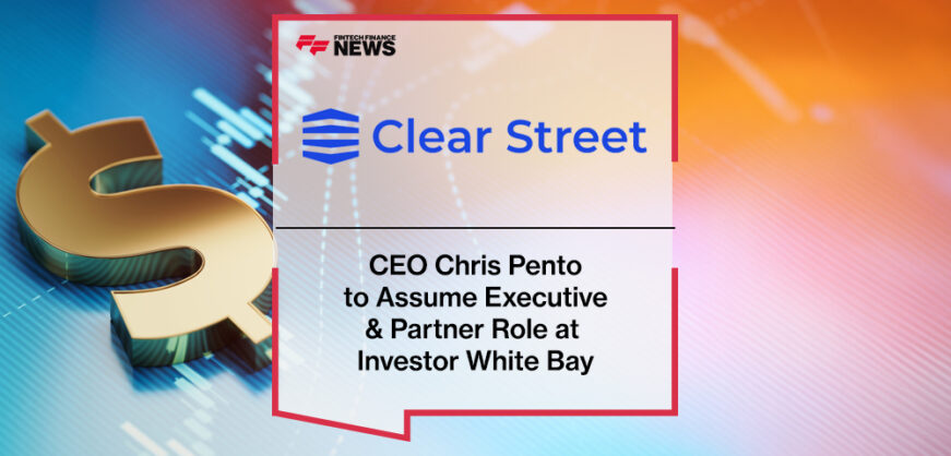 Clear Street’s CEO Chris Pento to Assume Executive & Partner Role at ...