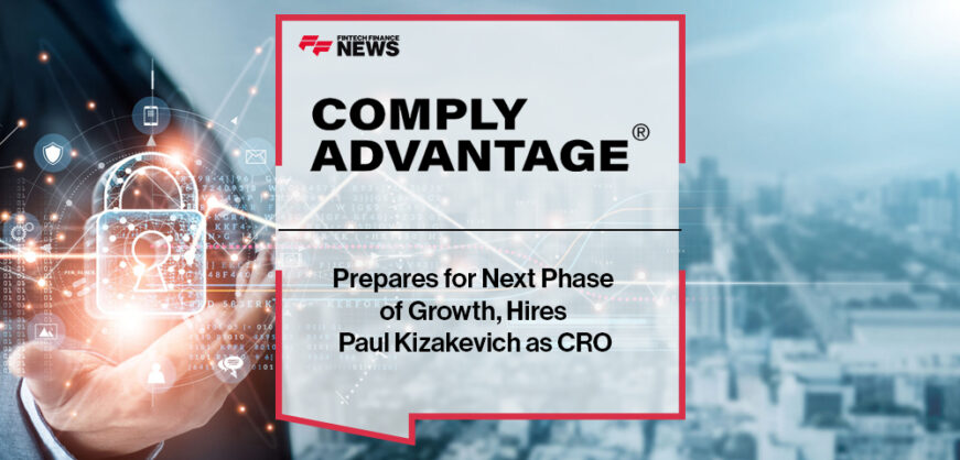 ComplyAdvantage Prepares for Next Phase of Growth, Hires Paul ...