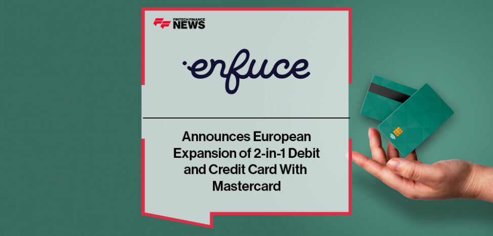 Enfuce Announces European Expansion of 2-in-1 Debit and Credit Card ...