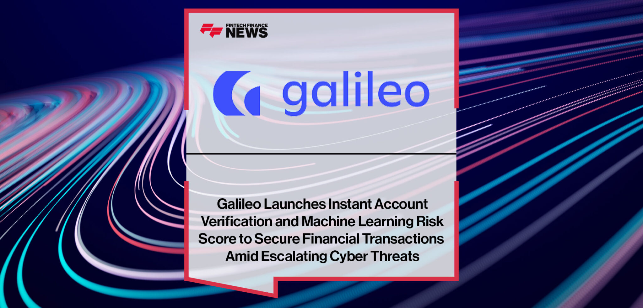 Galileo Launches Instant Account Verification and Machine Learning Risk ...