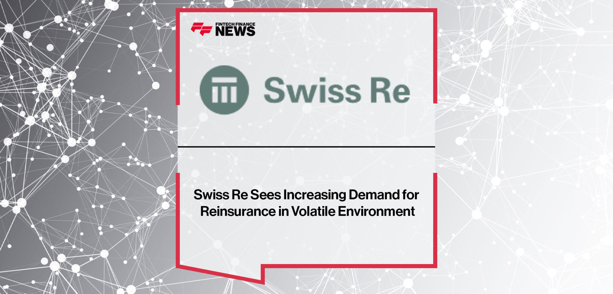 Swiss Re Sees Increasing Demand for Reinsurance in Volatile Environment