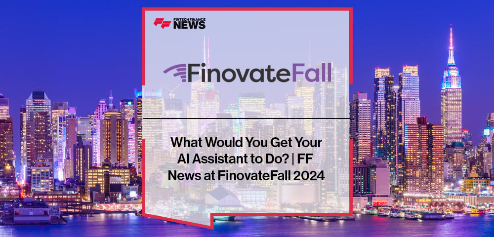 What Would You Get Your AI Assistant to Do? | FF News at FinovateFall 2024