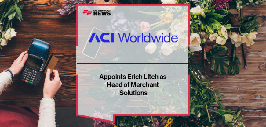 ACI Worldwide Appoints Erich Litch as Head of Merchant Solutions