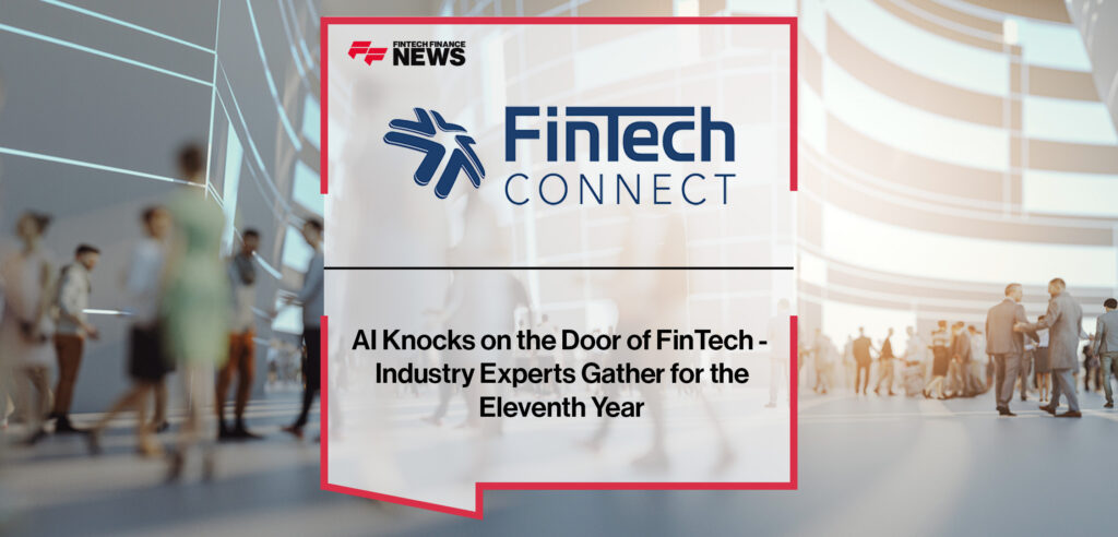 Industry Experts Gather for the 11th Year of FinTech Connect 2024