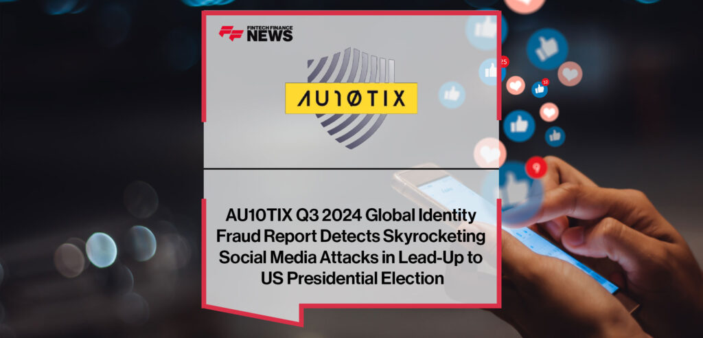 AU10TIX Q3 2024 Global Identity Fraud Report Detects Skyrocketing ...