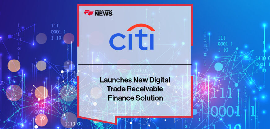 Citi Launches New Digital Trade Receivable Finance Solution