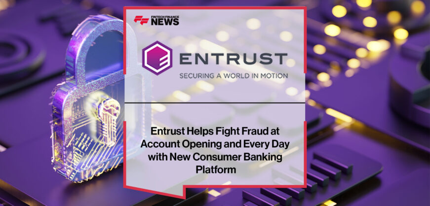 Entrust Helps Fight Fraud at Account Opening and Every Day with New ...