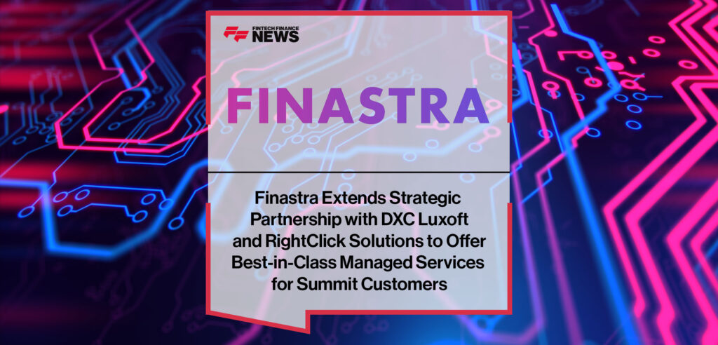 Finastra Extends Strategic Partnership with DXC Luxoft and RightClick Solutions to Offer Best-in ...
