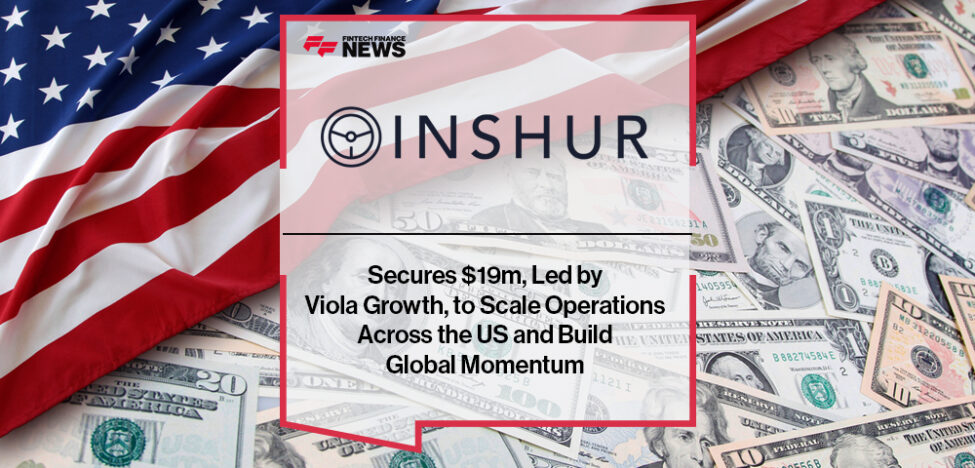 INSHUR Secures $19m, led by Viola Growth, to Scale Operations Across ...