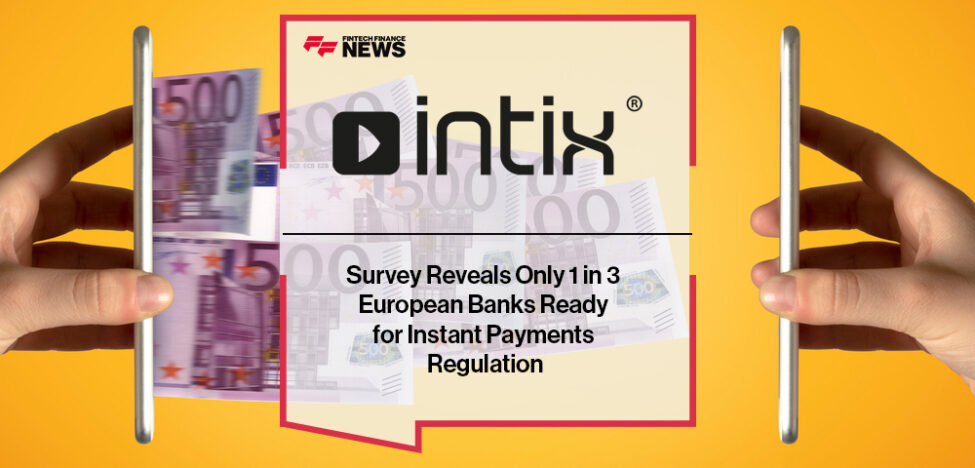 Intix Survey Reveals Only 1 in 3 European Banks Ready for Instant ...