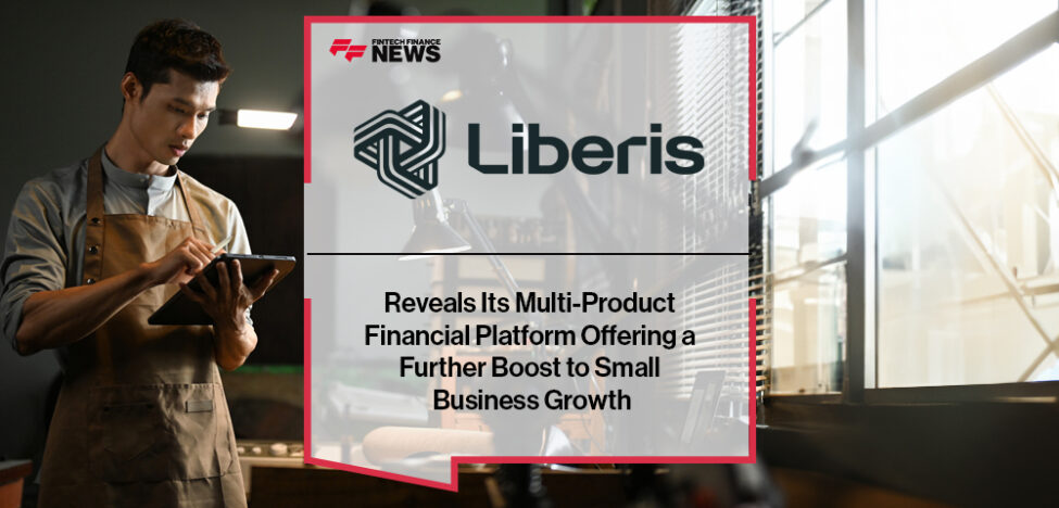 Liberis Reveals Its Multi-Product Financial Platform Offering a Further ...